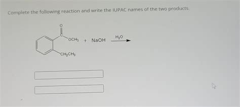 Solved Complete the following reaction and write the IUPAC | Chegg.com