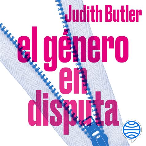 El Género En Disputa Judith Butler Planetadelibros