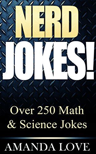 Nerd Jokes Over 250 Math And Science Jokes By Amanda Love Goodreads