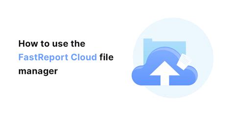 How To Use The Fastreport Cloud File Manager Fast Reports