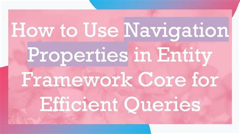 How To Use Navigation Properties In Entity Framework Core For Efficient