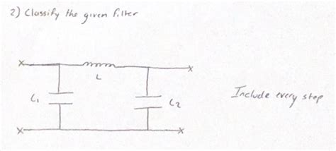 Solved Classify The Given Filter L Include Every Chegg