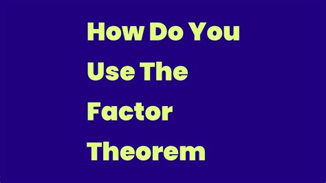 How Do You Use The Factor Theorem Write A Topic