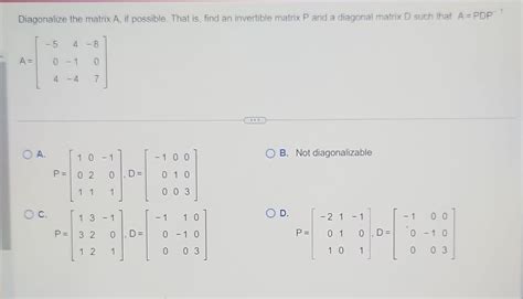 solved diagonalize the matrix a if possible that is find