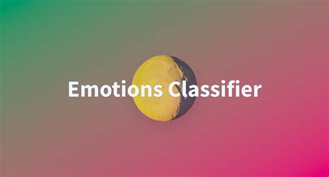 Emotions Classifier A Hugging Face Space By Rahmat82