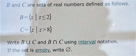 solved b ﻿and c ﻿are sets of real numbers defined as