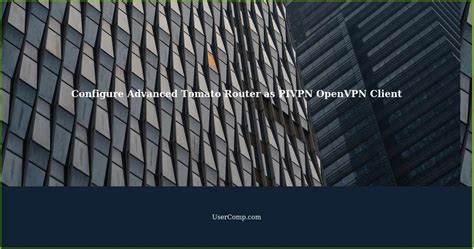 How To Configure An Advanced Tomato Router As A Pivpn Openvpn Client