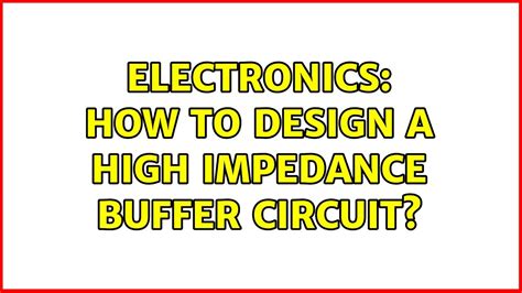 Electronics How To Design A High Impedance Buffer Circuit YouTube