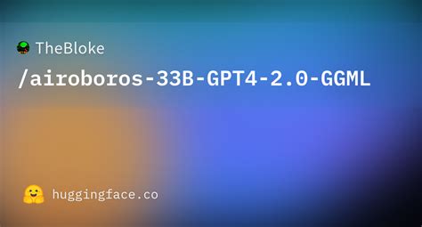 TheBloke Airoboros 33B GPT4 2 0 GGML Hugging Face