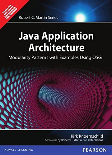 Java Application Architecture Modularity Patterns With Examples Using Osgi 1e Kirk