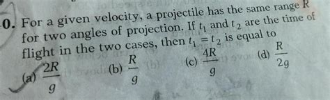 [answered] 0 for a given velocity a projectile has the same range r for