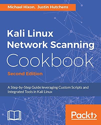 Kali Linux Network Scanning Cookbook Second Edition A StepbyStep Guide Leveraging Custom