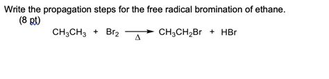 Solved Write The Propagation Steps For The Free Radical Bromination Of Ethane Ch3ch3 Br2