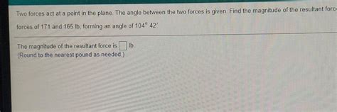 Solved Two Forces Act At A Point In The Plane The Angle