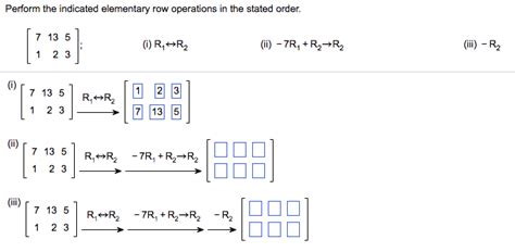 solved perform the indicated elementary row operations in