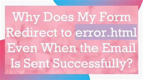 Why Does My Form Redirect To Errorhtml Even When The Email Is Sent Successfully Youtube