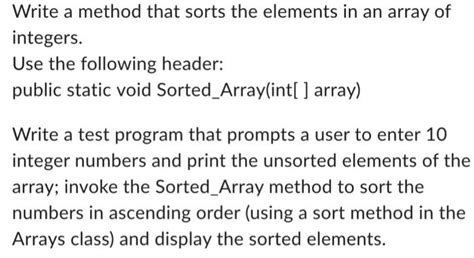 Solved Write A Method That Sorts The Elements In An Array Of
