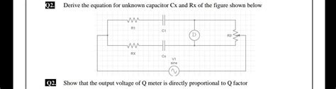Solved Q Derive The Equation For Unknown Capacitor Cx And Chegg Com