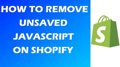 how to remove unsaved javascript on shopify 2024 youtube