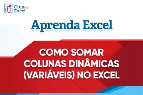 Como Somar Colunas Din Micas No Excel Guia Do Excel