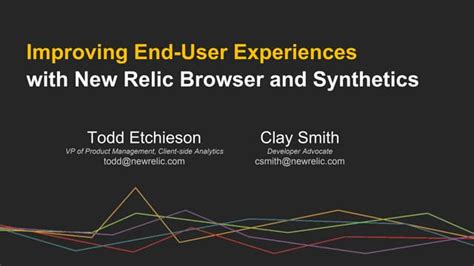 improving end user experiences with new relic browser and synthetics ppt