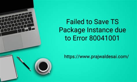 Failed To Save TS Package Instance Due To Error 80041001