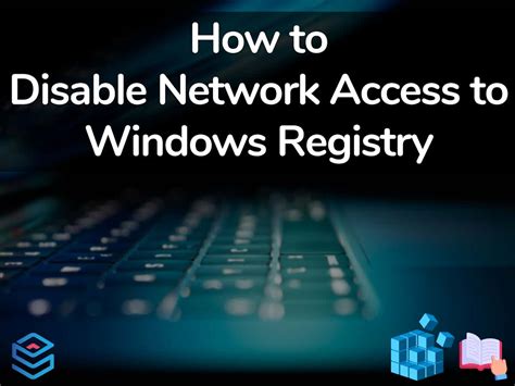 How To Disable Network Access To Windows Registry In