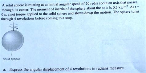 Solved A Solid Sphere Is Rotating At An Initial Angular Speed Of 20