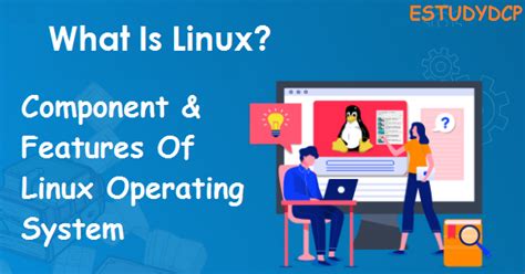 What Is Linux Components Features Of Linux History Of Linux