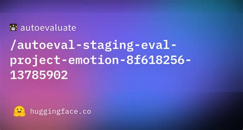 Autoevaluate Autoeval Staging Eval Project Emotion F Datasets At Hugging Face