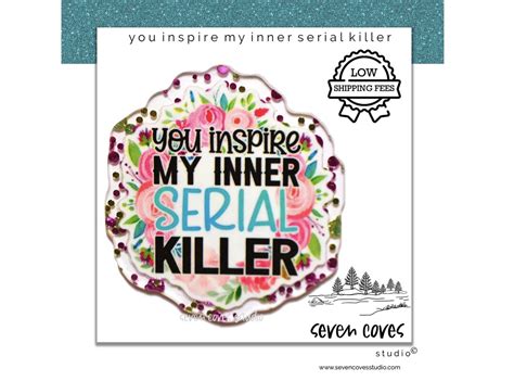You Inspire My Inner Serial Killer Badge Reel Diy Craft Supplies
