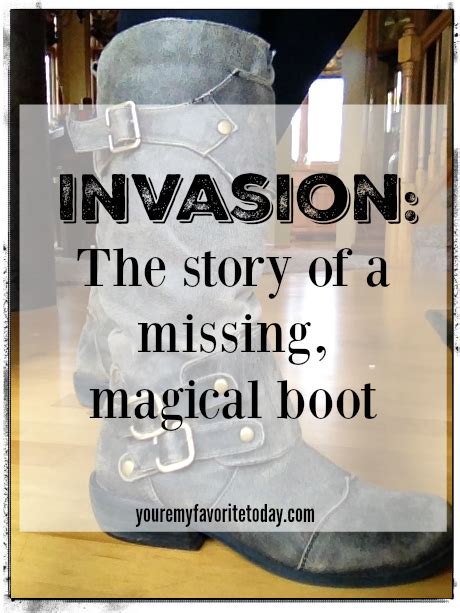 Invasion The Story Of A Missing Magical Boot You Re My Favorite Today