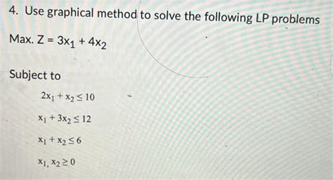 Solved 4 Use Graphical Method To Solve The Following Lp Problems Max