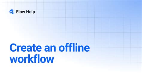 Create An Offline Workflow Flow Help