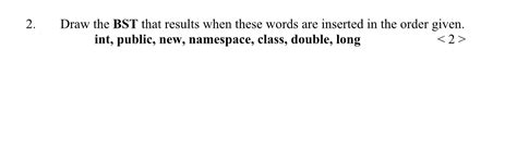solved 2 draw the bst that results when these words are