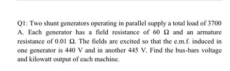 Solved Q1: Two shunt generators operating in parallel supply | Chegg.com