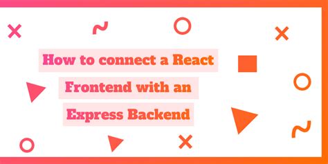 How To Connect A React Frontend With A NodeJS Express Backend DEV Community