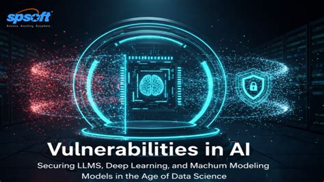 Vulnerabilities In Ai Securing Llms Deep Learning And Machine Learning Models In The Age Of