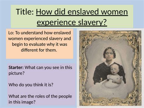 How Did Enslaved Women Experience Slavery Teaching Resources