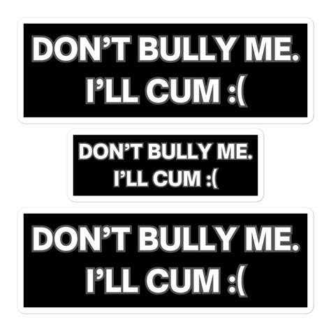 Dont Bully Me Ill Cum Sticker Pack Pygear Com