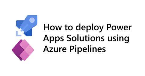 How To Deploy Power Apps Solutions Using Azure Pipelines