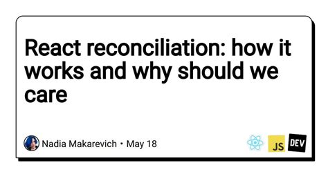 React Reconciliation How It Works And Why Should We Care Rdevto