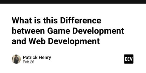 What Is This Difference Between Game Development And Web Development Dev Community