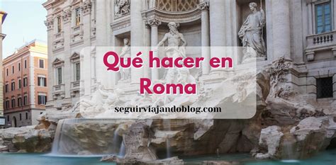 20 Cosas Que Hacer En Roma Seguir Viajando