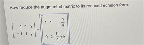 Solved Row Reduce The Augmented Matrix To Its Reduced Chegg