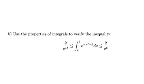 Solved B Use The Properties Of Integrals To Verify The