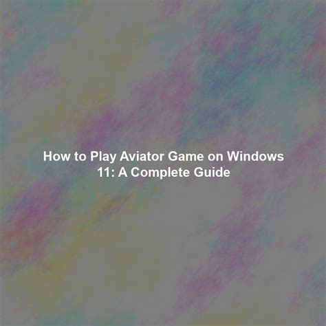 How To Play Aviator Game On Windows 11 A Complete Guide Greenzone Agencies Kenya