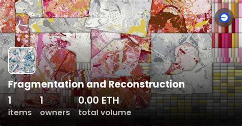 Fragmentation And Reconstruction Collection Opensea