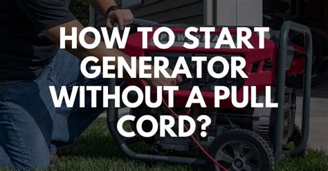 How To Start Generator Without A Pull Cord MyGeneratorLab