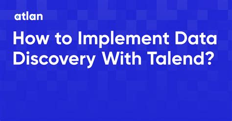 How To Implement Data Discovery With Talend